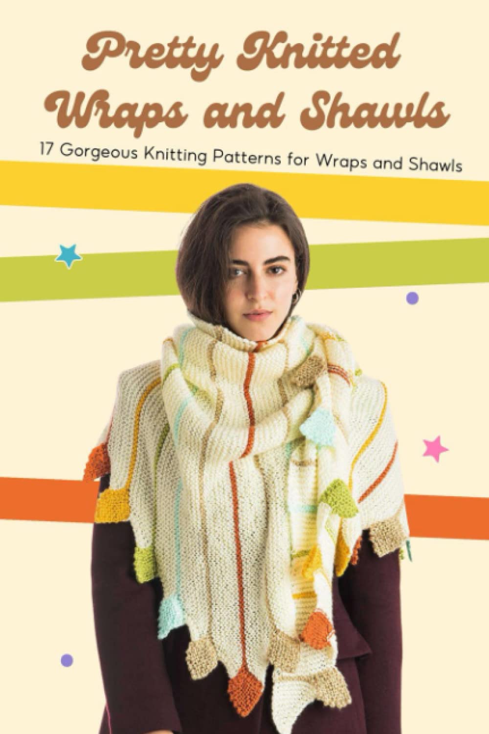 Pretty Knitted Wraps and Shawls: 17 Gorgeous Knitting Patterns for ...