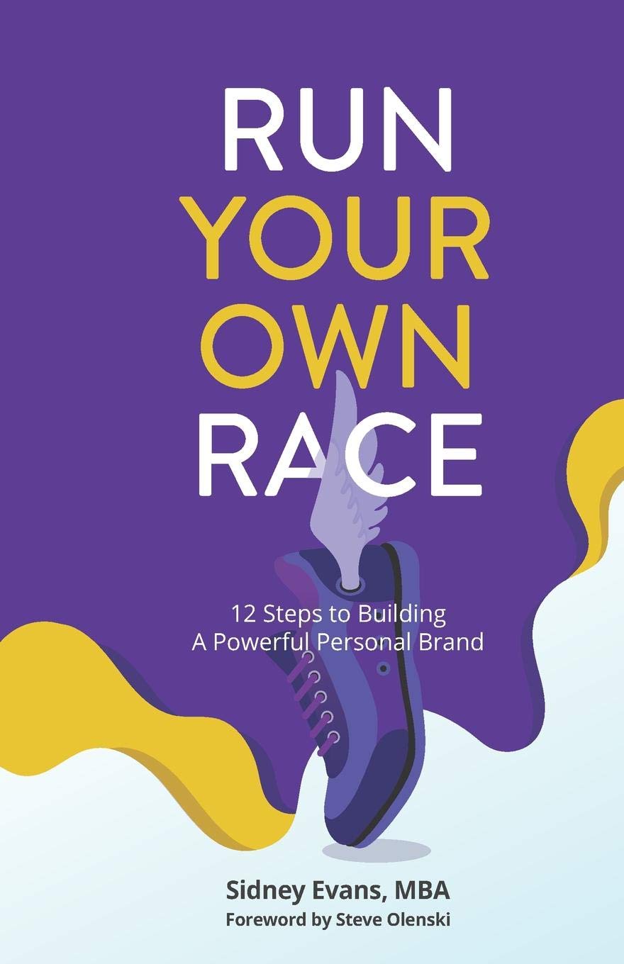 Run Your Own Race: 12 Steps to Building Your Powerful Personal Brand ...