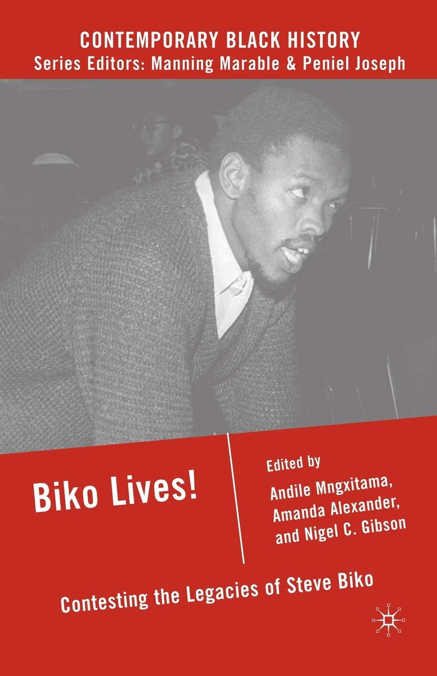 Biko Lives!: Contesting the Legacies of Steve Biko (Contemporary Black ...