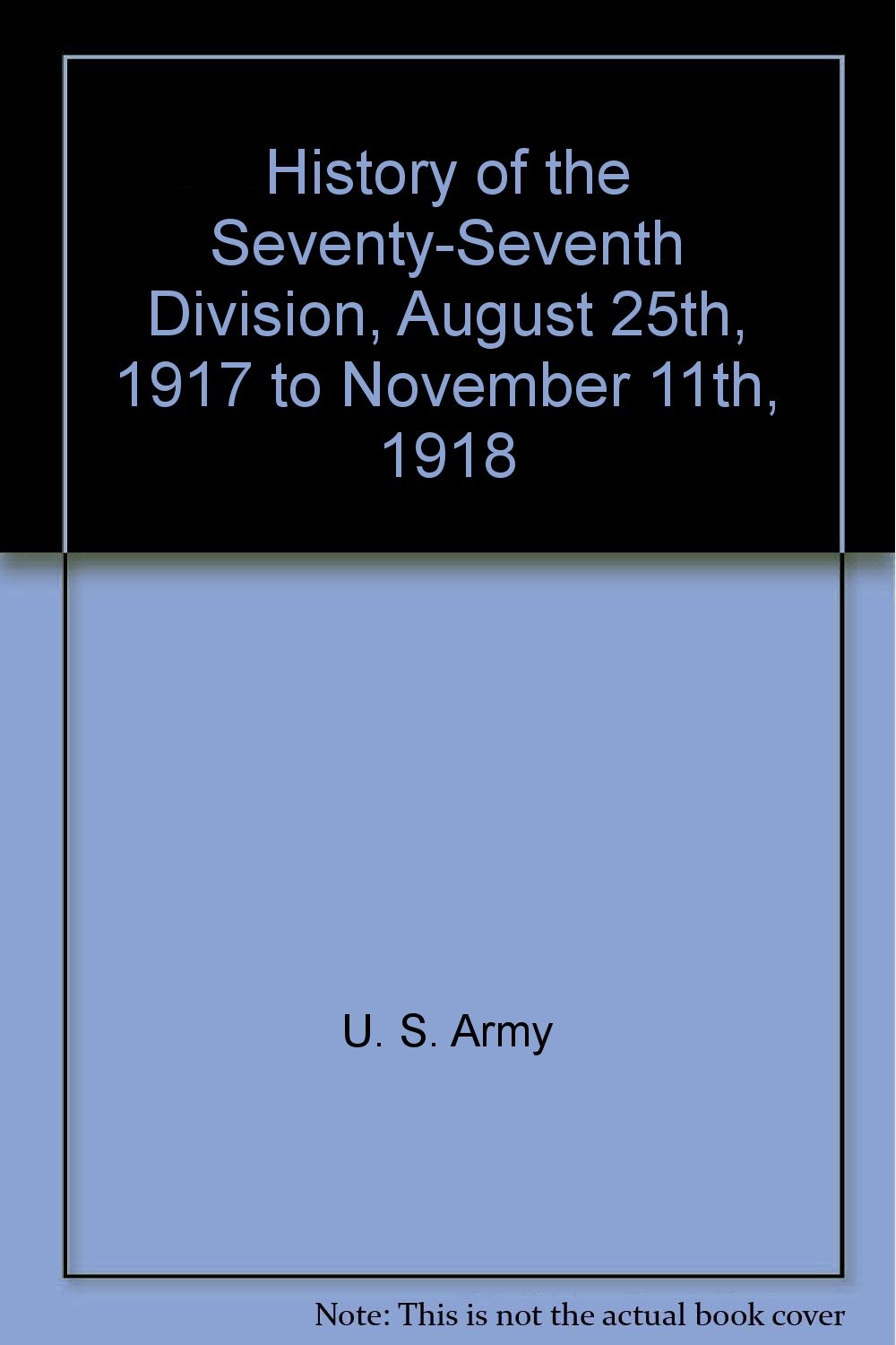 History of the Seventy-Seventh Division, August 25th, 1917 to November ...