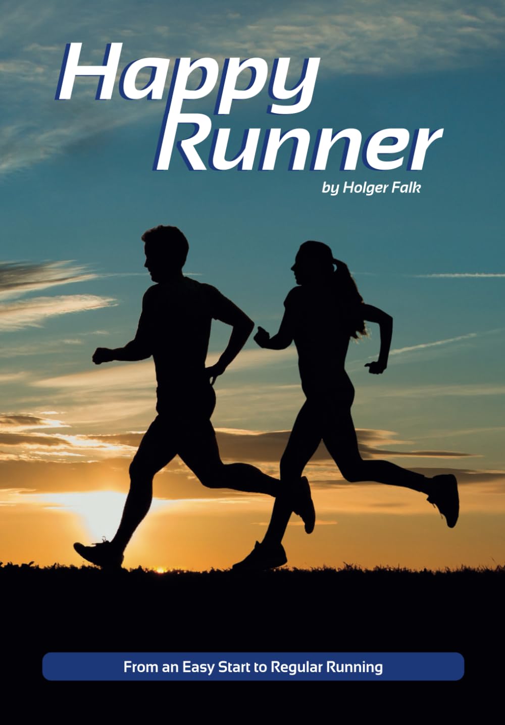 Happy Runner - From an Easy Start to Regular Running: Falk, Holger ...