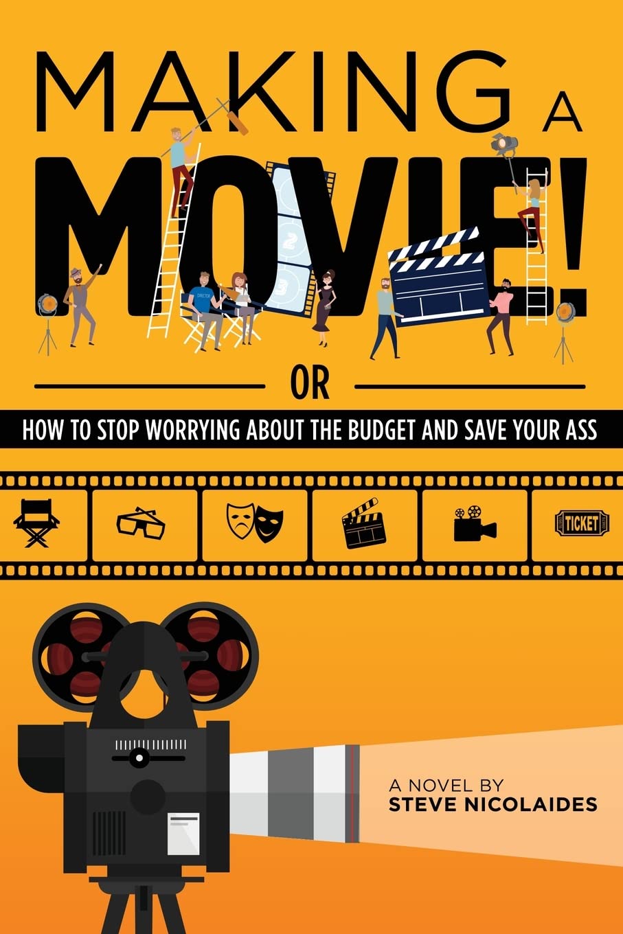 Making a Movie!: Or How to Stop Worrying About the Budget and Save Your ...