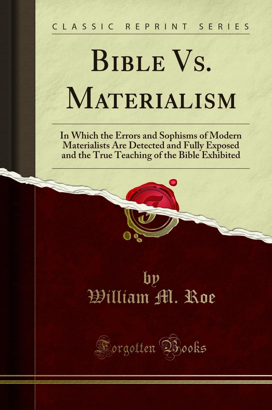 Bible Vs. Materialism: In Which the Errors and Sophisms of Modern ...