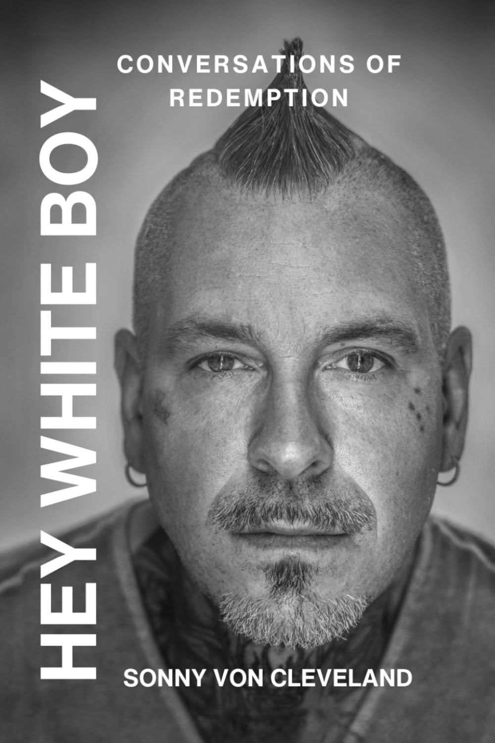Hey White Boy: Conversations of Redemption: Von Cleveland, Sonny: 9798988858911: Amazon.com: Books