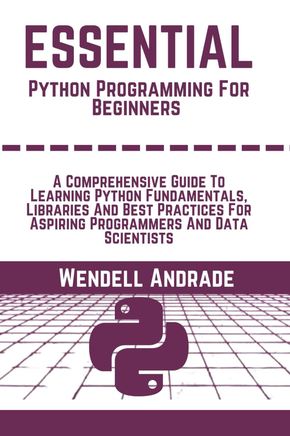 Essential Python Programming For beginners: A Comprehensive Guide To Learning Python ...