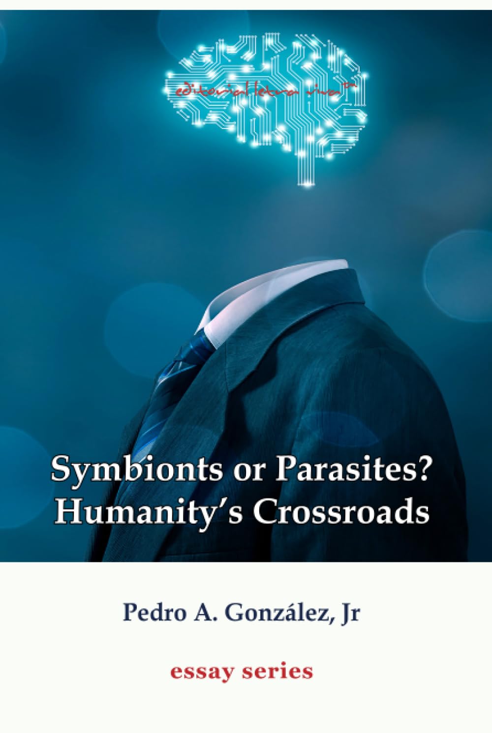 Symbionts or Parasites? Humanity's Crossroads: Gonzalez Jr, Pedro A ...