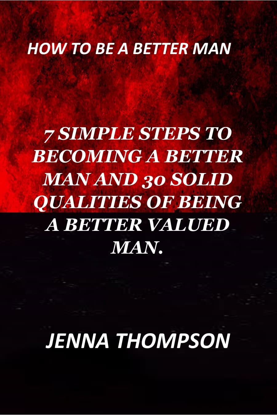 Amazon.com: HOW TO BECOME A BETTER MAN: 7 SIMPLE STEPS TO BECOMING A ...