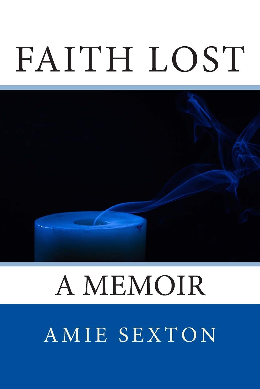 Faith Lost: A Memoir: Sexton, Amie: 9781500241773: Amazon.com: Books