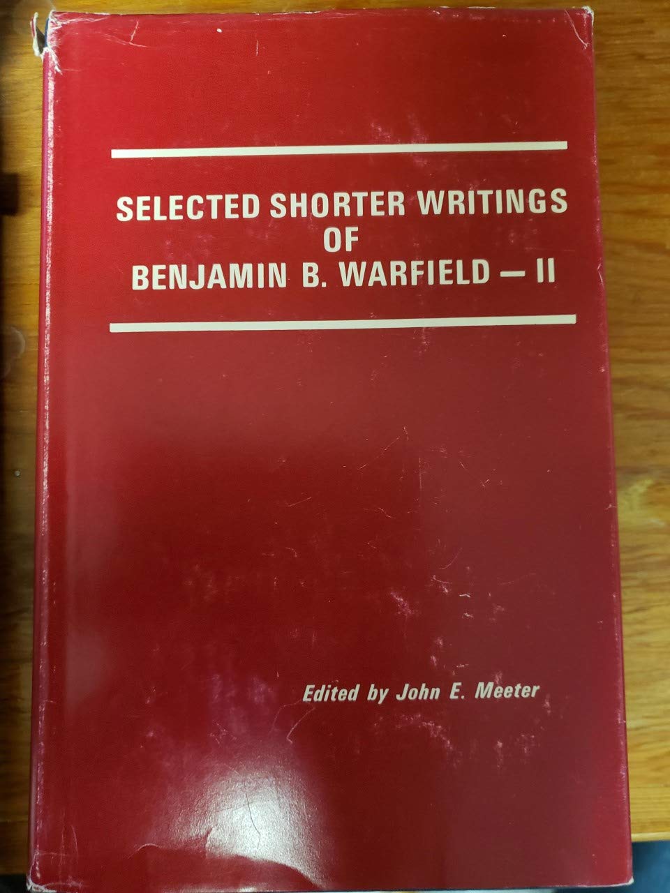 Selected Shorter Writings of Benjamin B. Warfield (Vol. II): Warfield ...