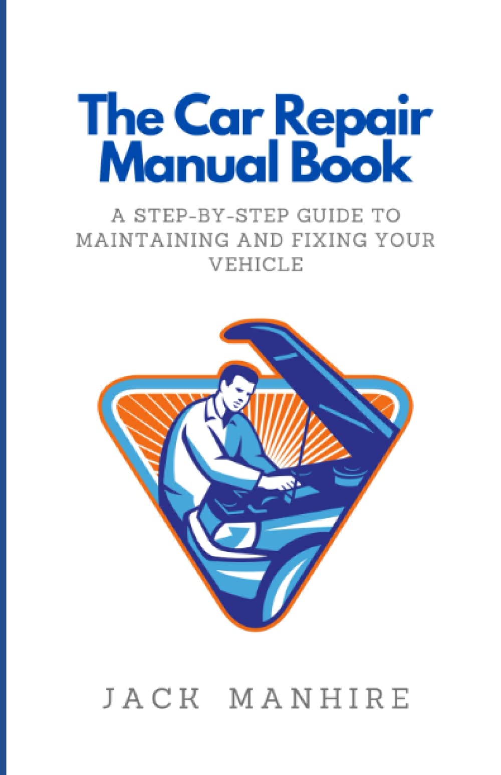 The Car Repair Manual Book: A Step-By-Step Guide to Maintaining and ...