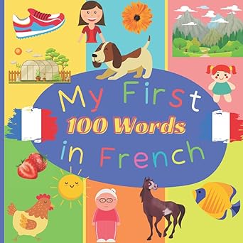 My First 100 Words in French: Learn French for Toddlers and Kids - 100 ...