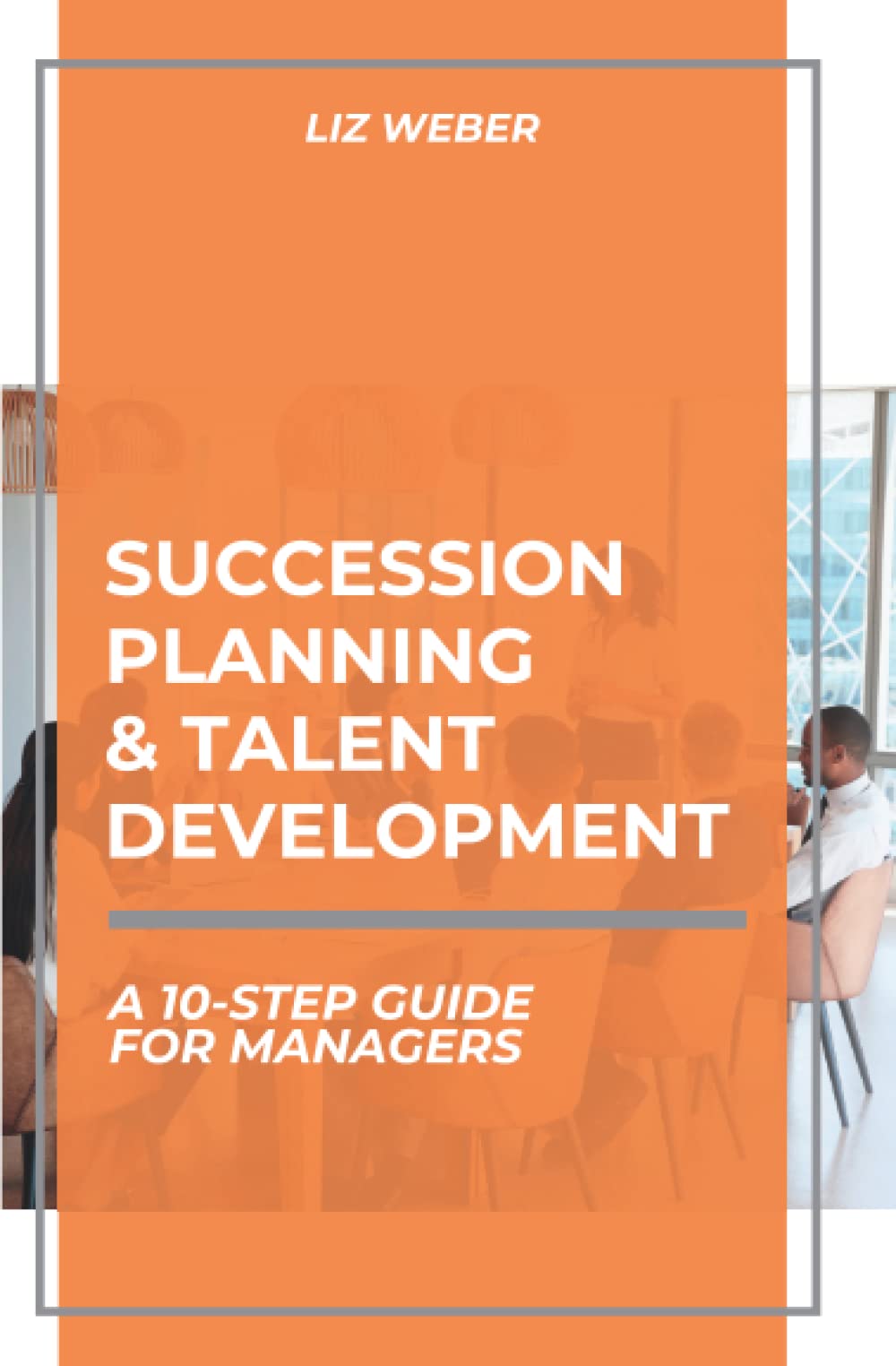 Succession Planning & Talent Development: A 10-Step Guide for Managers ...