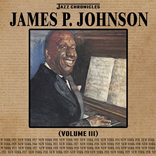 Jazz Chronicles: James P. Johnson, Vol. 3 by James P. Johnson on Amazon ...
