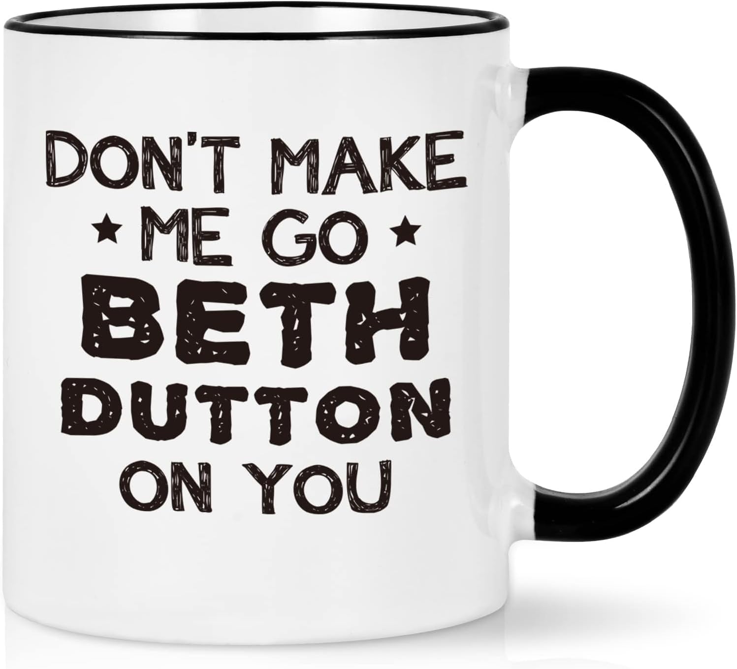 Amazon.com: Funny Don't Make Me Go Beth Dutton On You Mug - TV Show ...