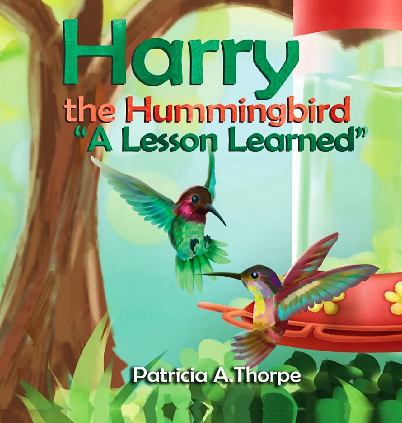 Harry the Hummingbird: A Lesson Learned: Thorpe, Patricia A ...