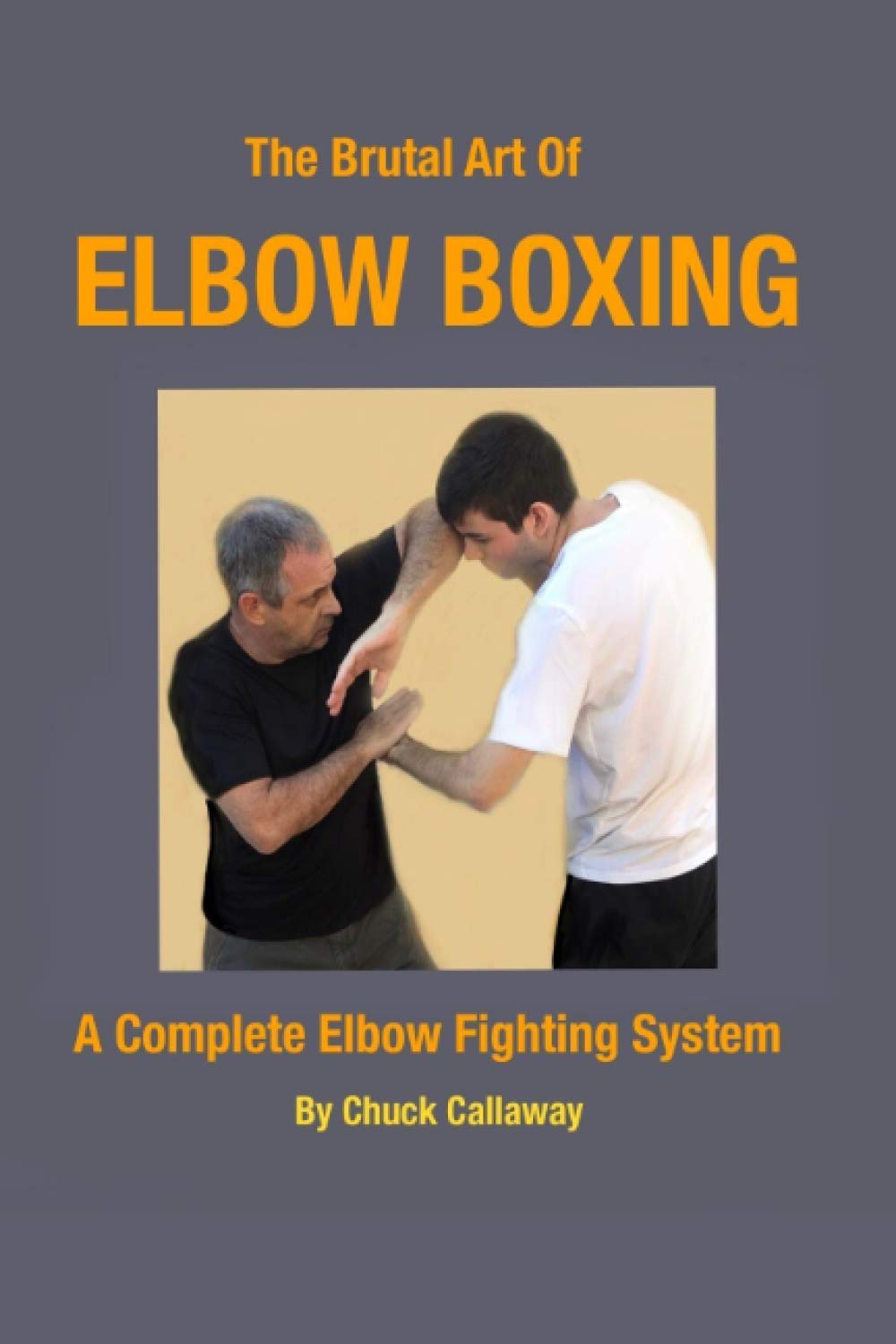 Amazon | The Brutal Art of Elbow Boxing: A Complete Elbow Fighting ...