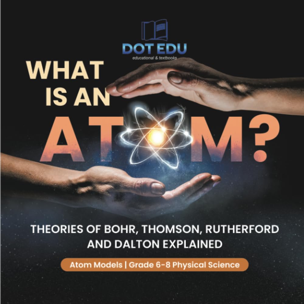 What is an Atom? Theories of Bohr, Thomson, Rutherford and Dalton ...