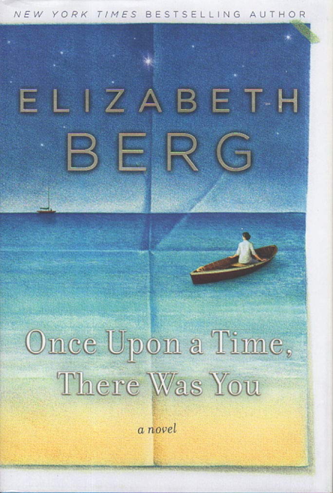 Once Upon a Time, There Was You: A Novel: Berg, Elizabeth ...