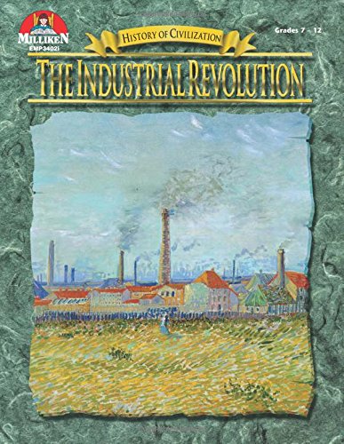 The Industrial Revolution, Grades 7-12 (History of Civilization): Tim ...