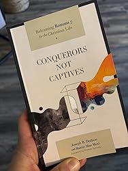 Conquerors Not Captives: Reframing Romans 7 for the Christian Life ...