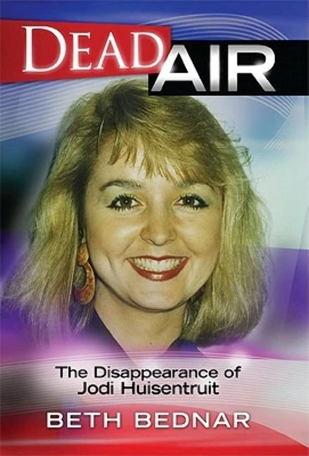 Dead Air - The Disappearance of Jodi Huisentruit: Beth Bednar ...