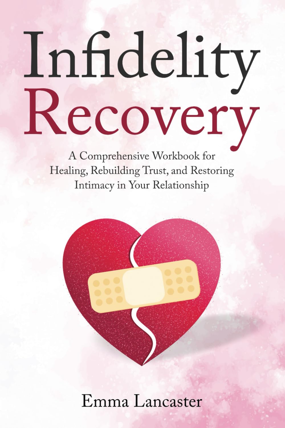 Infidelity Recovery: A Comprehensive Workbook for Healing, Rebuilding ...