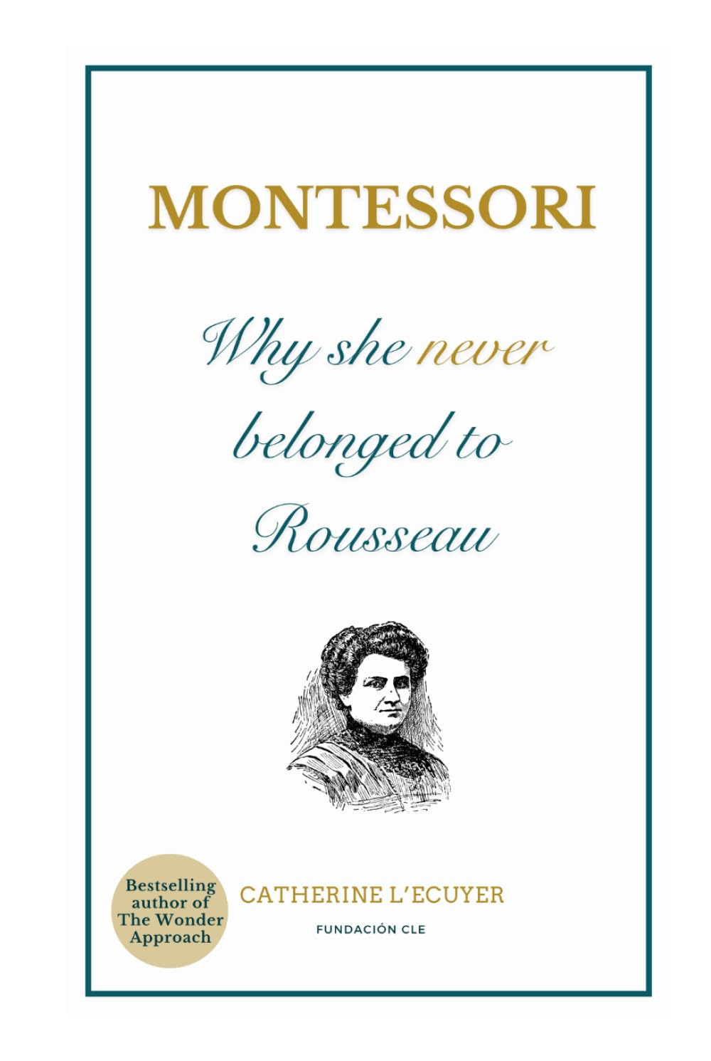 Montessori: Why She Never Belonged to Rousseau: L'Ecuyer, Catherine ...