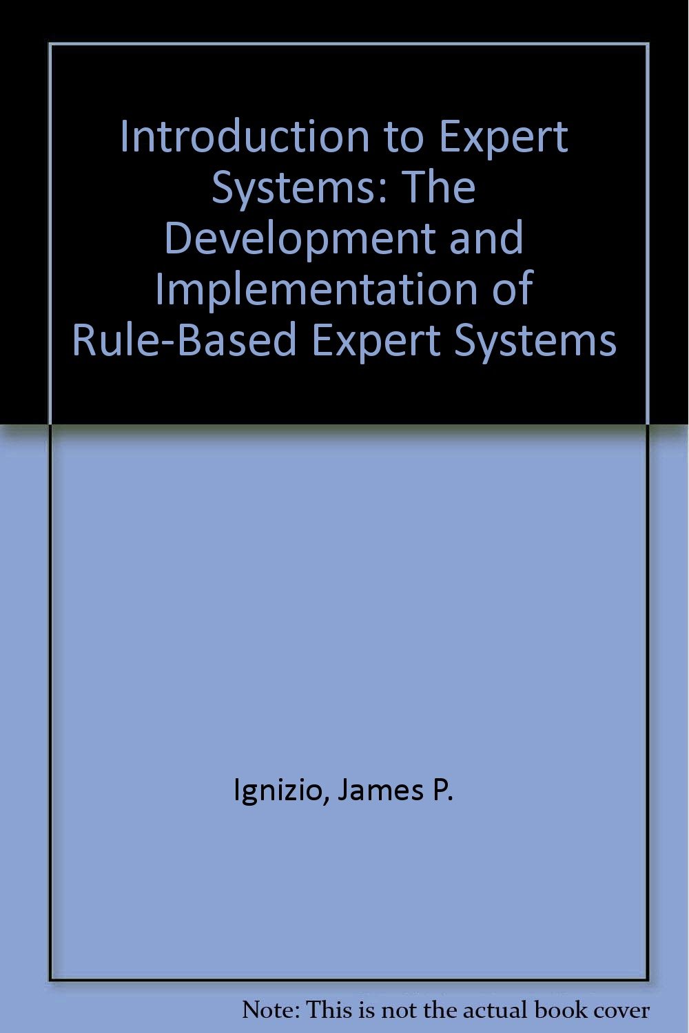 Introduction to Expert Systems: The Development and Implementation of ...