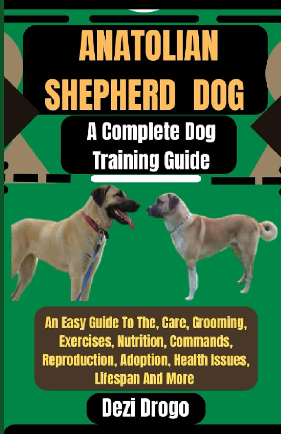 Anatolian Shepherd Dog A Complete Dog Training Guide: An Easy Guide To ...