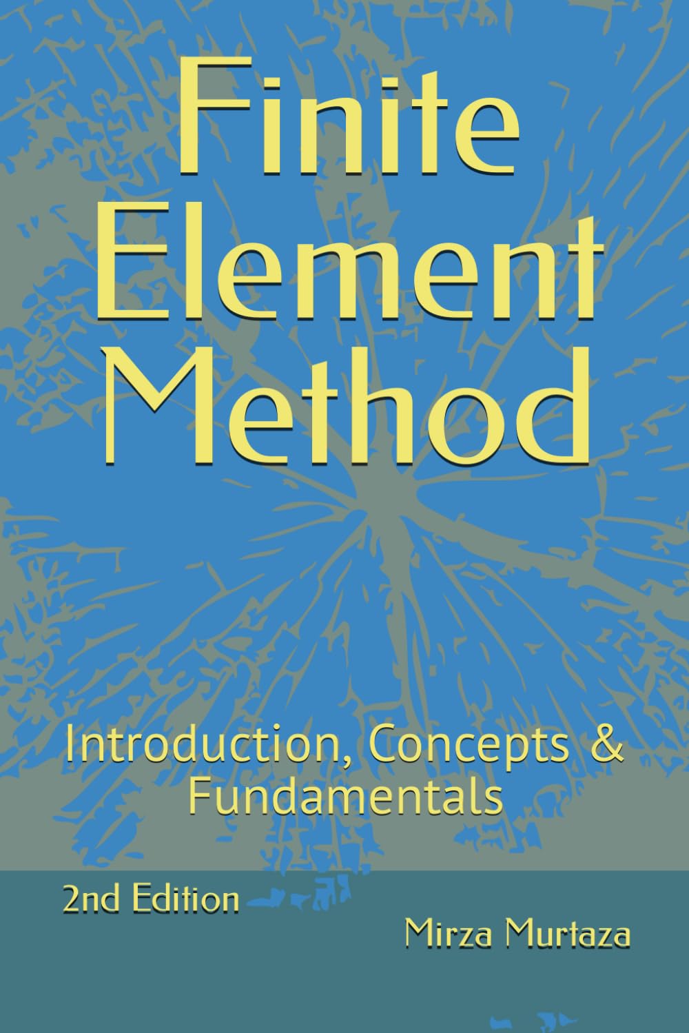 Finite Element Method: Introduction, Concepts & Fundamentals: Murtaza, Mirza: 9798854843805 ...