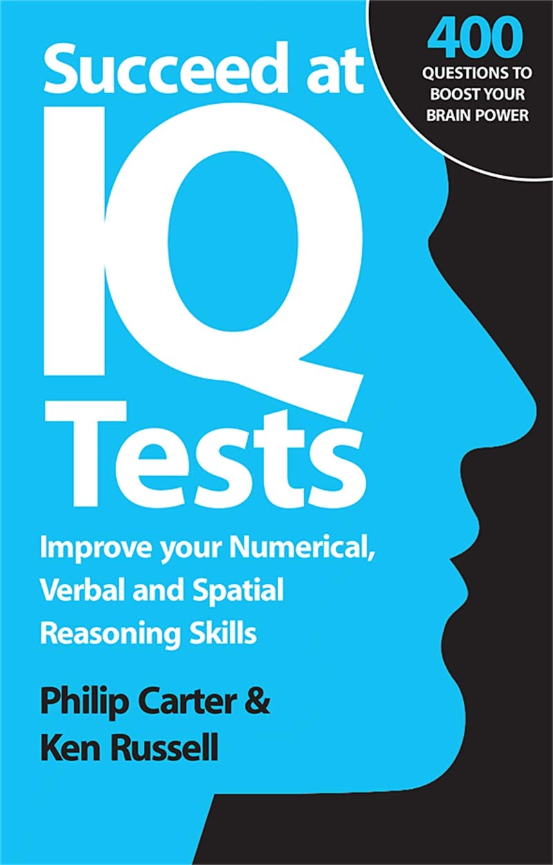 Succeed at IQ Tests: Improve Your Numerical, Verbal and Spatial ...