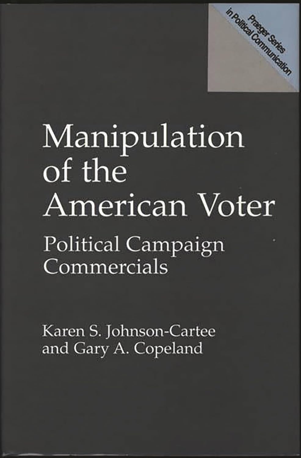 Manipulation of the American Voter: Political Campaign Commercials ...