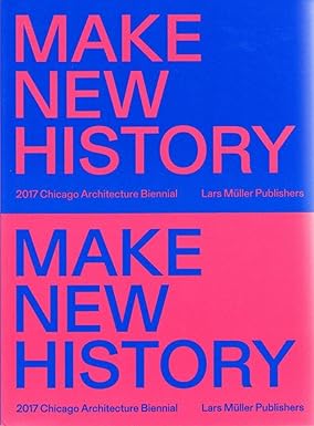 Make New History: Chicago Architecture Biennial 2017: Johnston, Sharon ...