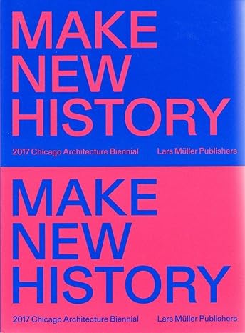 Make New History: Chicago Architecture Biennial 2017: Johnston, Sharon ...