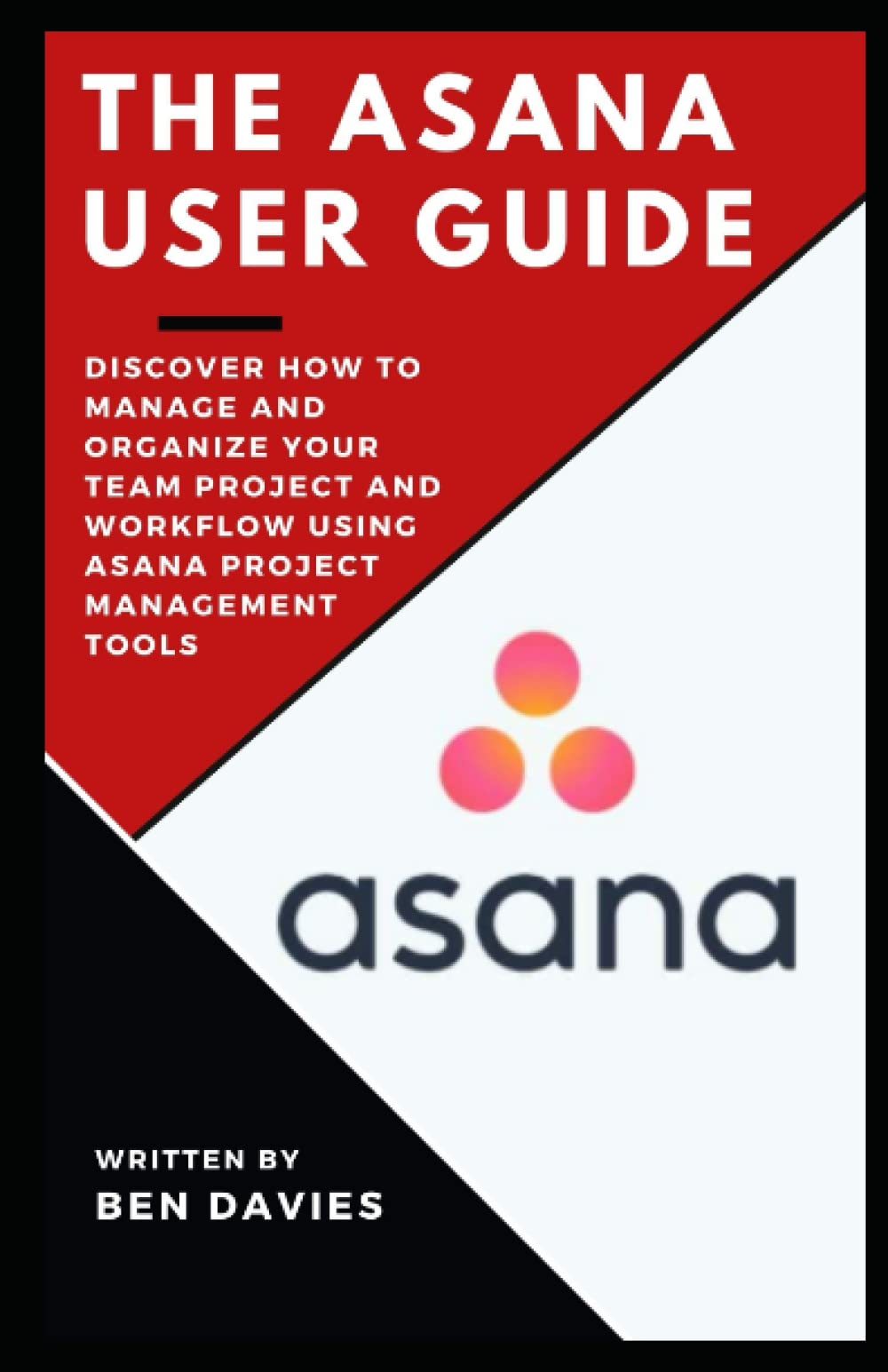 Buy The Asana User Guide: Discover How to Manage and Organize Your Team ...