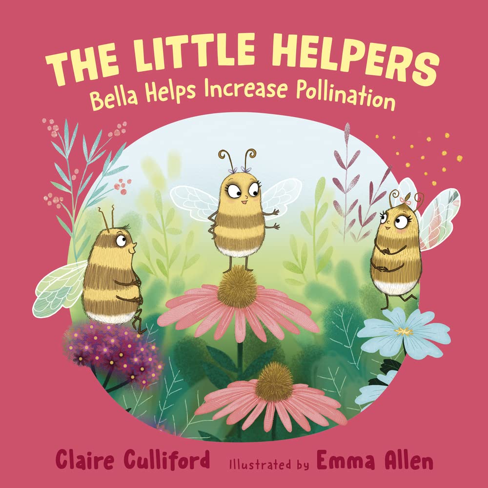 The Little Helpers: Bella Helps Increase Pollination: Culliford, Claire ...