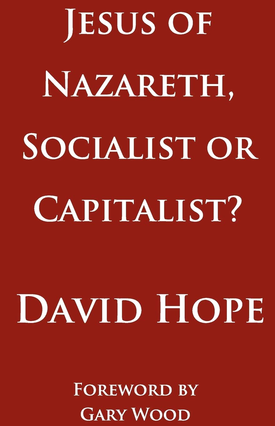 Jesus of Nazareth, Socialist or Capitalist?: Hope, David: 9780977219476 ...