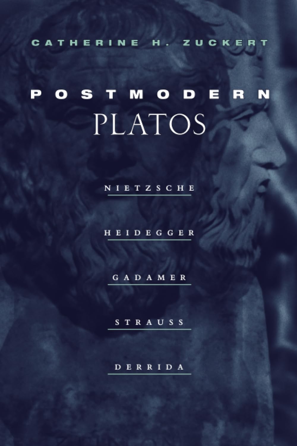 Postmodern Platos: Nietzsche, Heidegger, Gadamer, Strauss, Derrida ...