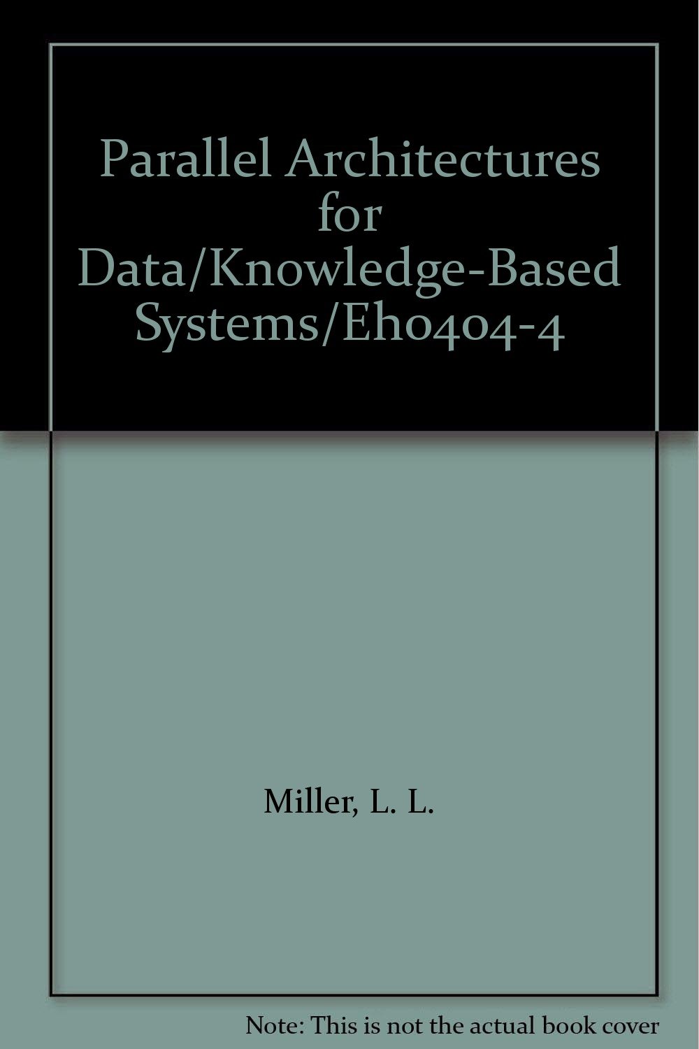 Parallel Architectures for Data/Knowledge-Based Systems/Eh0404-4: ...
