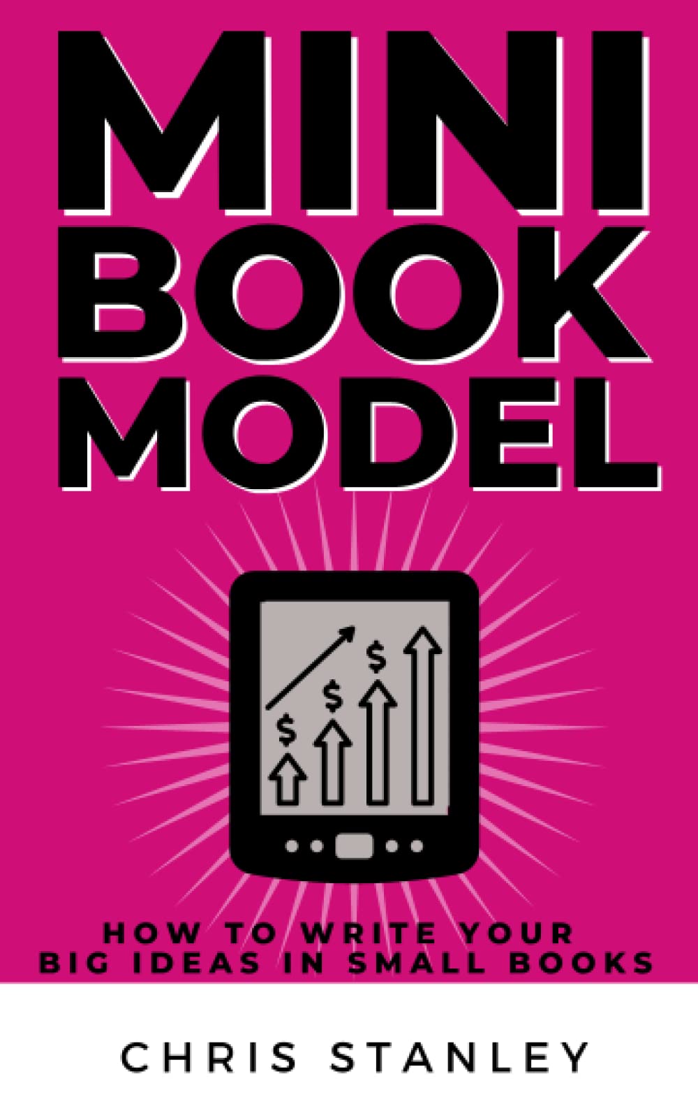 Mini Book Model: How to Write Your Big Ideas in Small Books (Author ...