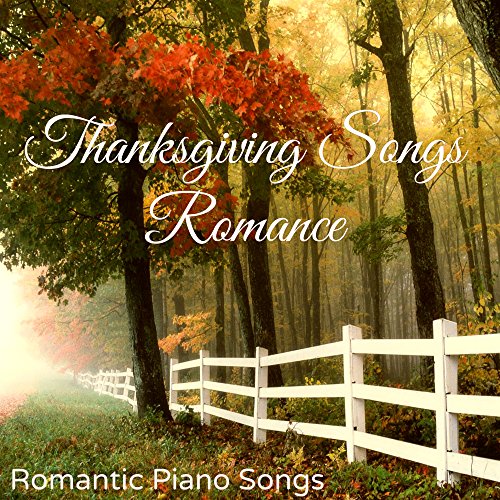 Play Thanksgiving Songs Romance – Romantic Piano Songs for Thanksgiving ...