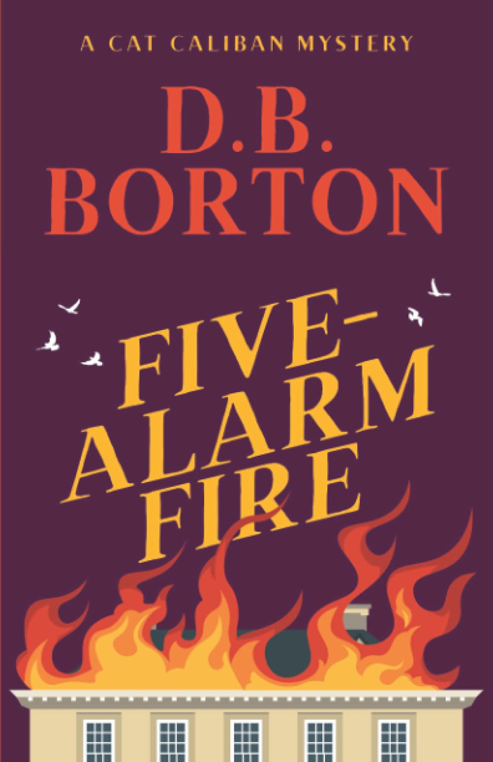 Five-Alarm Fire (The Cat Caliban Mysteries): Borton, D. B ...