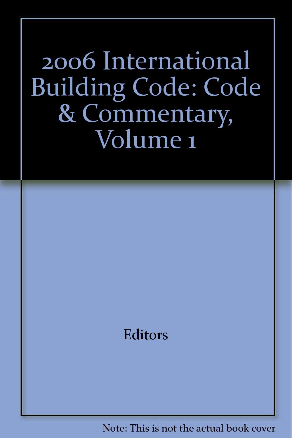 2006 International Building Code: Code & Commentary, Volume 1: Editors ...