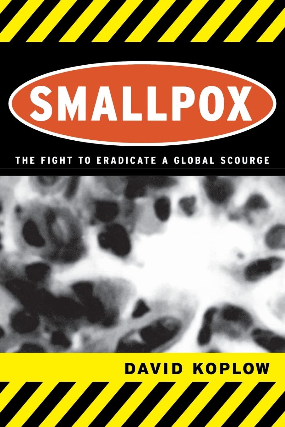 Smallpox: The Fight to Eradicate a Global Scourge: Koplow, David A ...