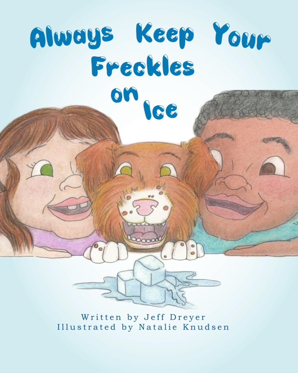 Always Keep Your Freckles On Ice: Dreyer, Jeff, Knudsen, Natalie ...