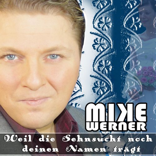Spiele Weil die Sehnsucht noch Deinen Namen trägt von Mike Werner auf ...