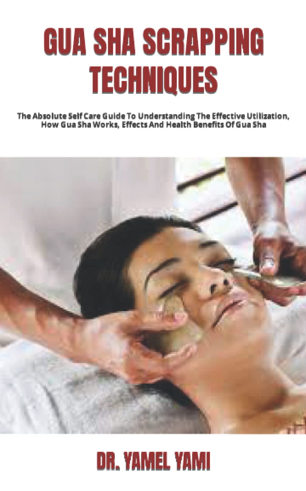 Buy GUA SHA SCRAPPING TECHNIQUES: The Absolute Self Care Guide To ...