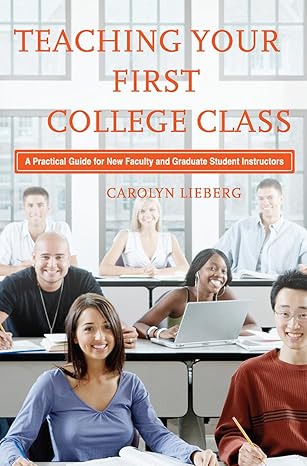 Teaching Your First College Class: A Practical Guide for New Faculty ...