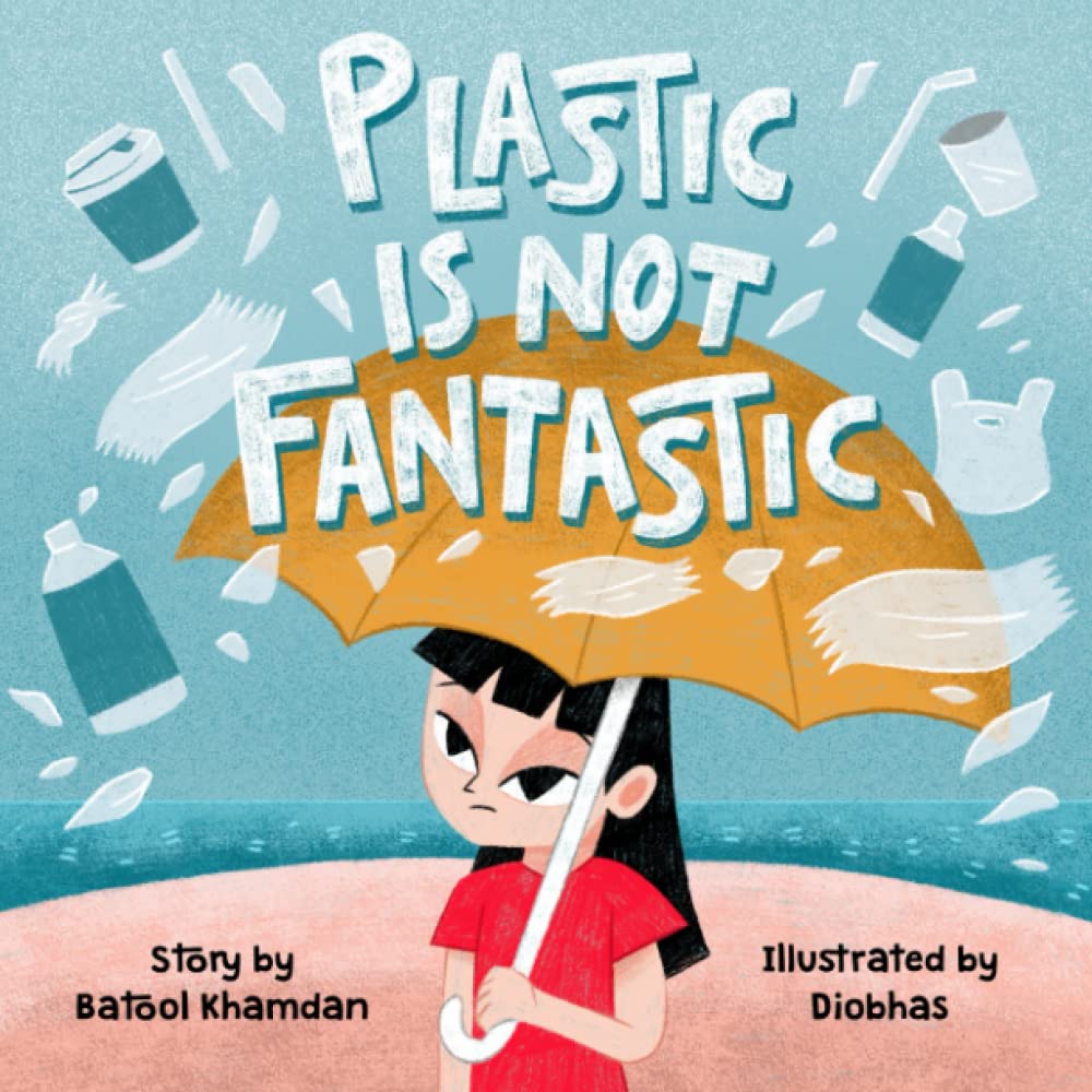 Plastic Is Not Fantastic: Amazon.co.uk: Khamdan, Batool, Diobhas ...
