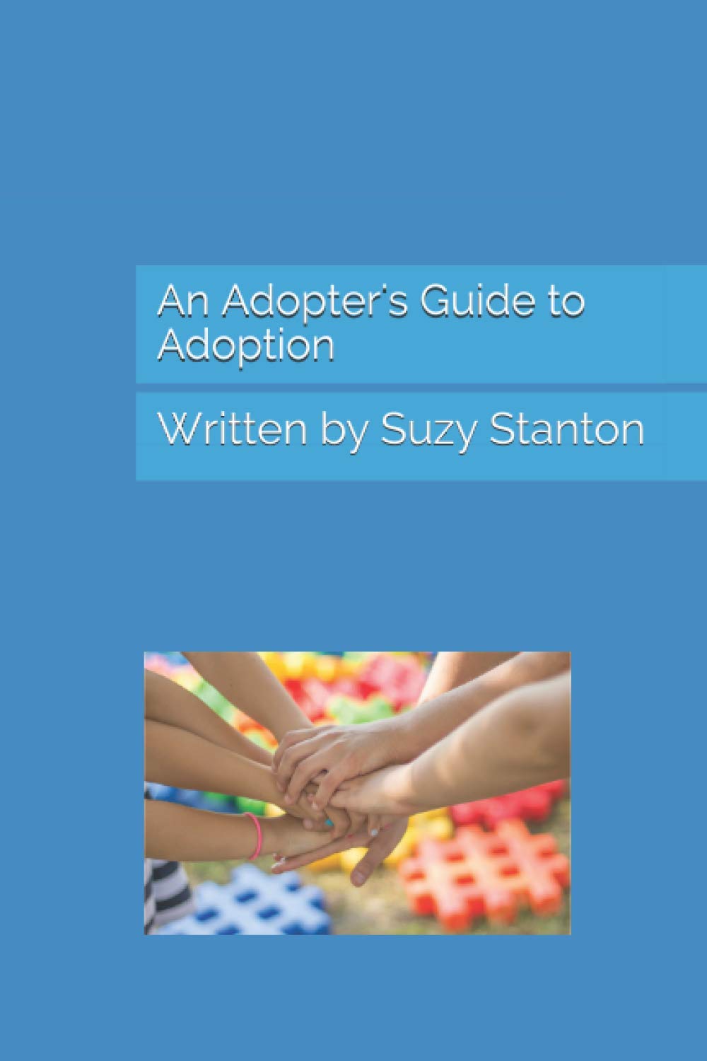 An Adopter's Guide to Adoption: Amazon.co.uk: Stanton, Mrs Suzy ...